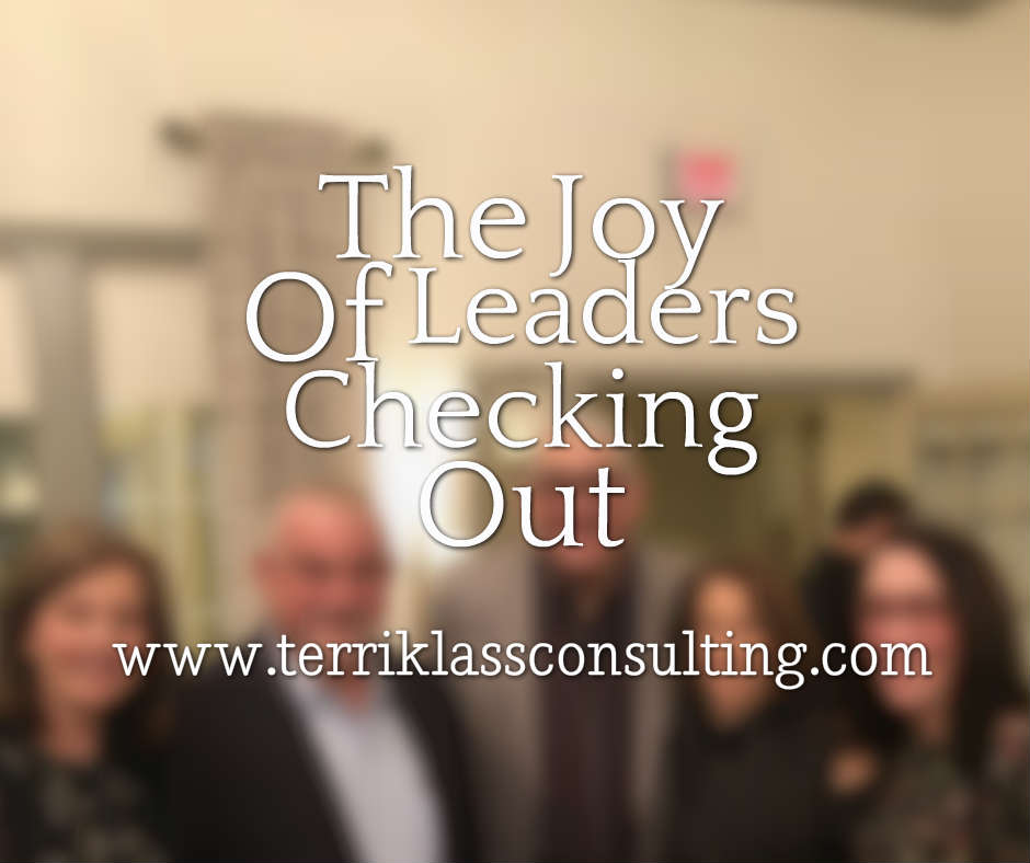 Checking Out Beats Catching Up Leaders | Terri Klass Consulting